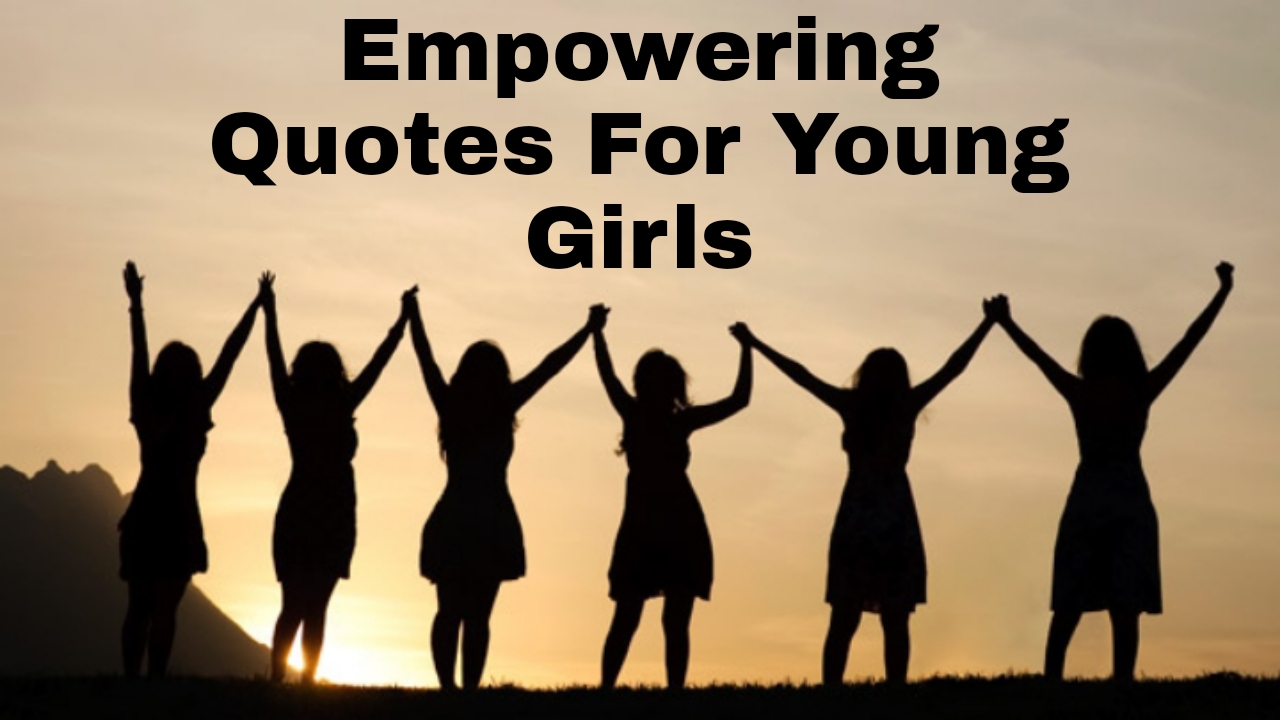Empowering Quotes For Young Girls - SuccessYeti