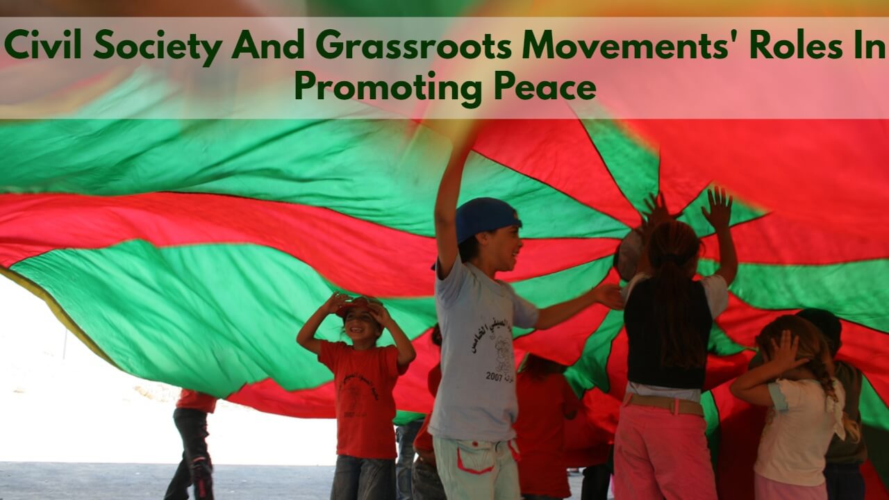 Civil Society And Grassroots Movements' Roles In Promoting Peace ...