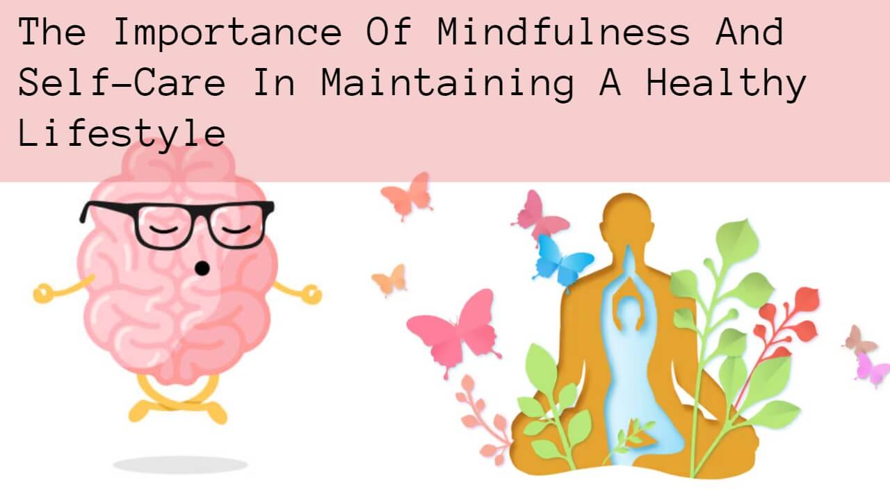 The Importance Of Mindfulness And Self-Care In Maintaining A Healthy ...