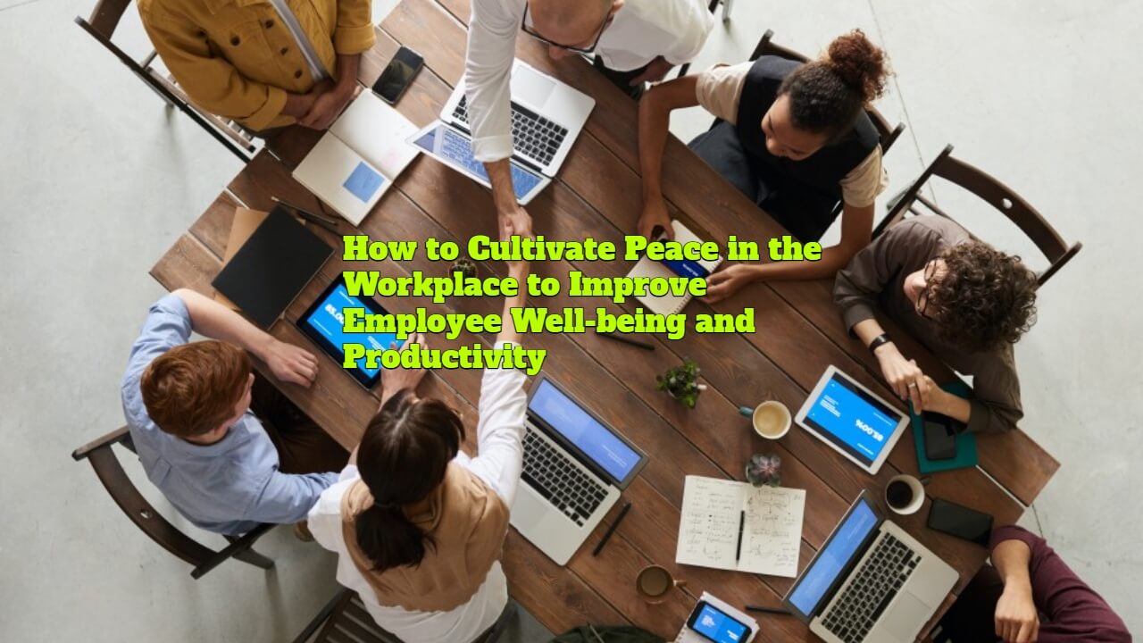 How to Cultivate Peace in the Workplace to Improve Employee Well-being ...