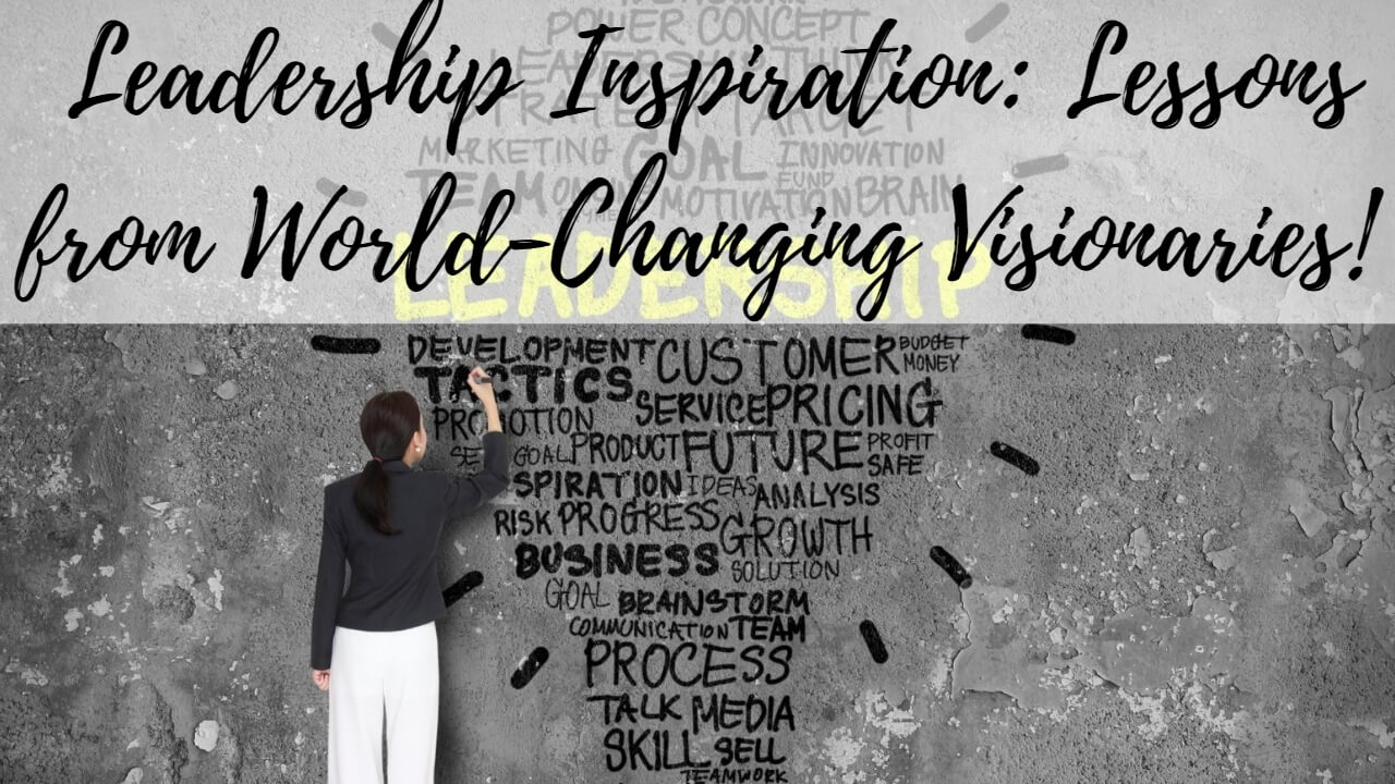 Leadership Inspiration: Lessons from World-Changing Visionaries ...