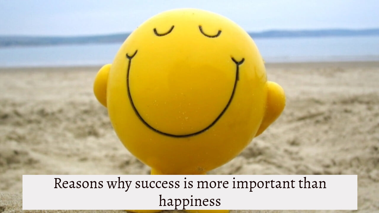 Reasons why success is more important than happiness - SuccessYeti