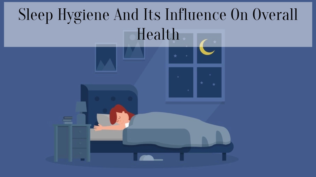 Sleep Hygiene And Its Influence On Overall Health - SuccessYeti