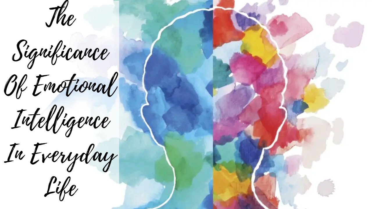 The Significance Of Emotional Intelligence In Everyday Life - SuccessYeti