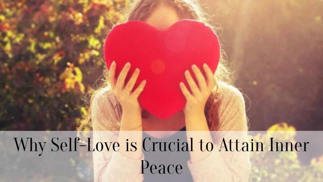 Why Self-Love is Crucial to Attain Inner Peace - SuccessYeti