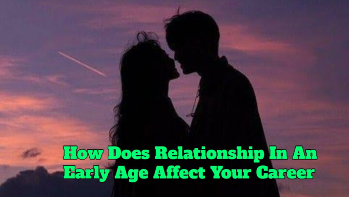 How Does Relationship In An Early Age Affect Your Career - SuccessYeti