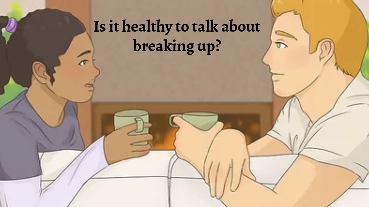 Is it healthy to talk about breaking up? - SuccessYeti