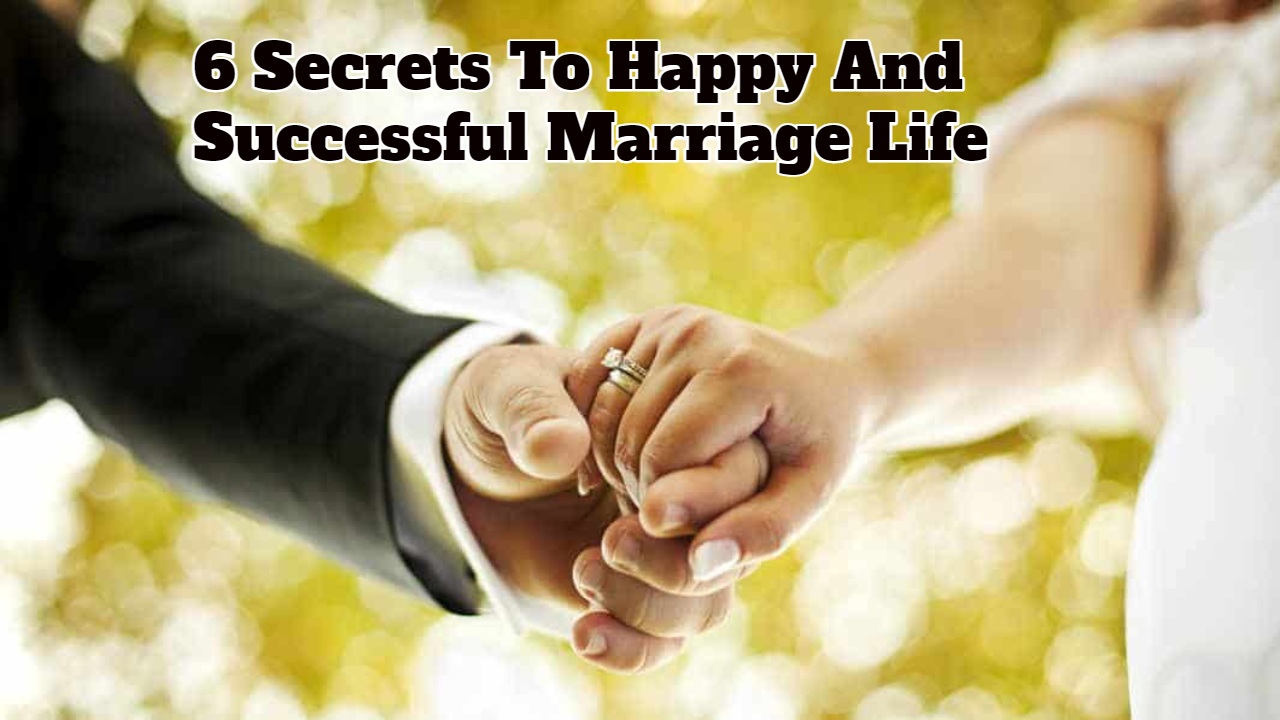 6 Secrets To Happy And Successful Marriage Life - SuccessYeti