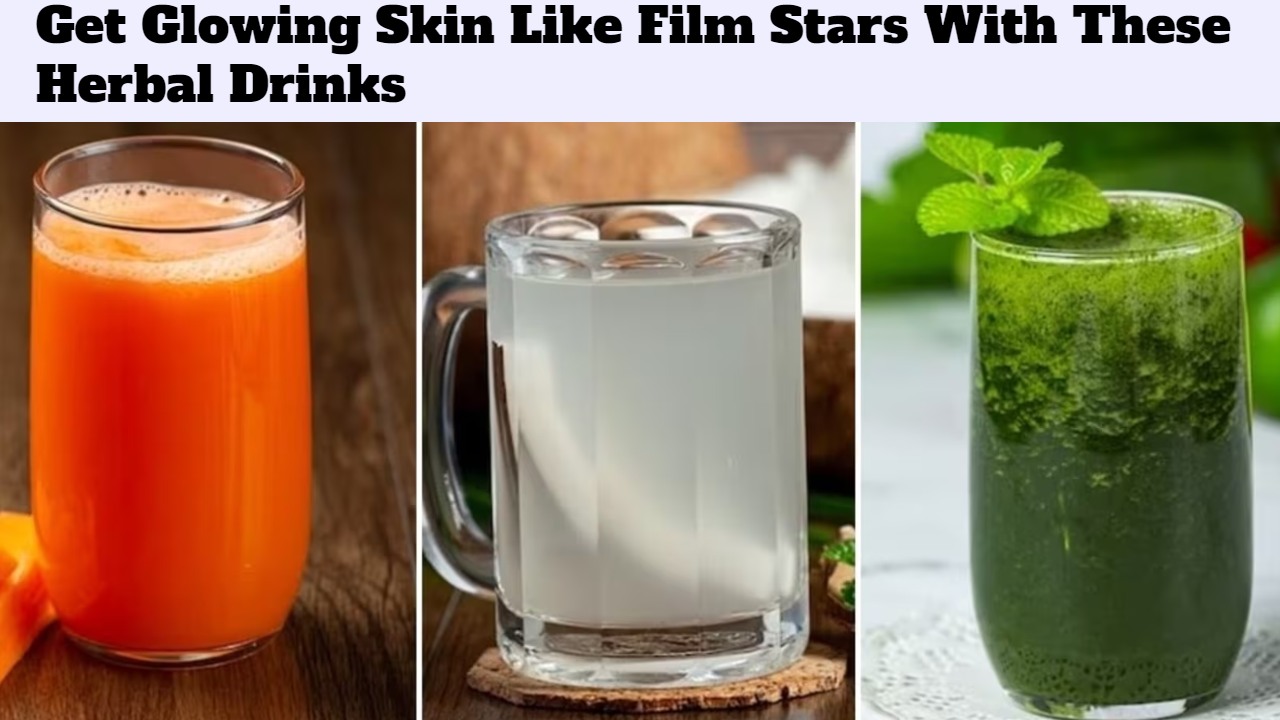 Get Glowing Skin Like Film Stars With These Herbal Drinks - SuccessYeti