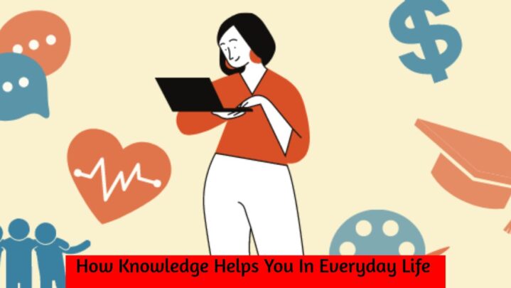 How Knowledge Helps You In Everyday Life - SuccessYeti