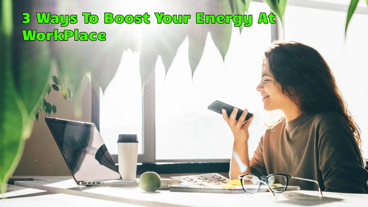 3 Ways To Boost Your Energy At WorkPlace - SuccessYeti